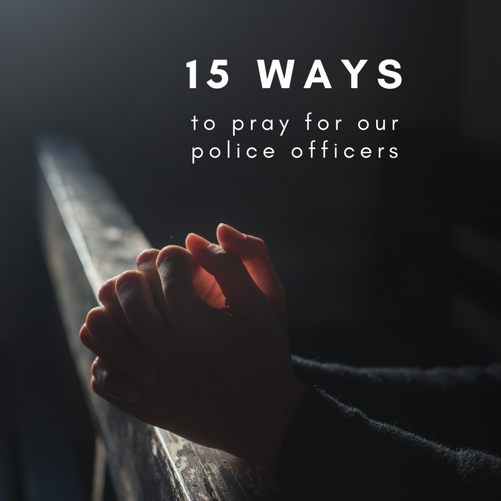 15 Ways to Pray for Our Police Officers - The Glorious Mundane